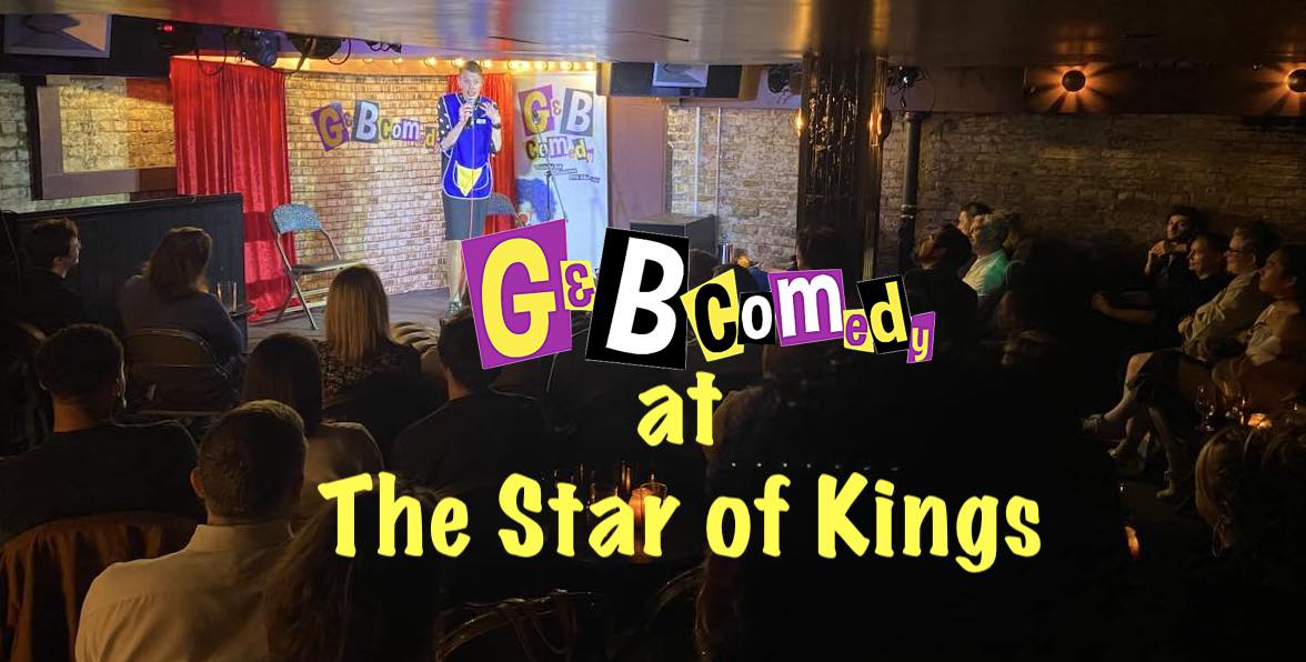 G&B Tuesdays at The Star of Kings | G&B Comedy